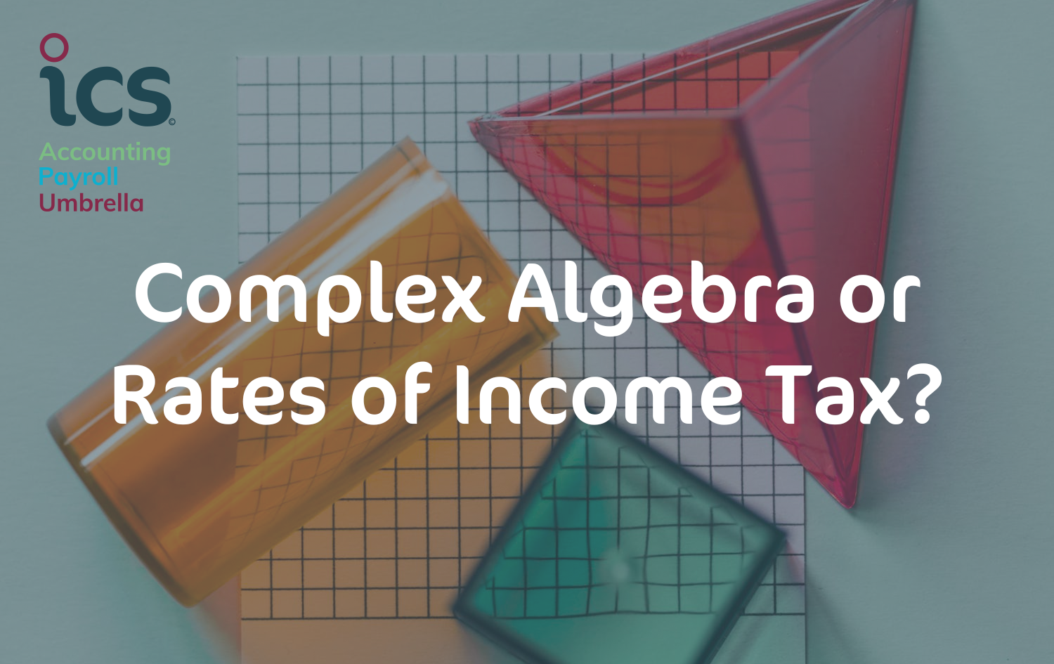 Complex Algebra or Rates of Income Tax? - ICS Accounting